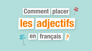 La place des adjectifs en français - Parlez-vous French