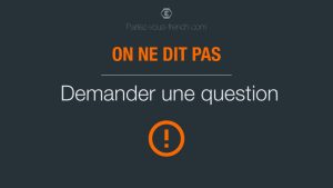 Demander une question ou poser une question ? | PVF