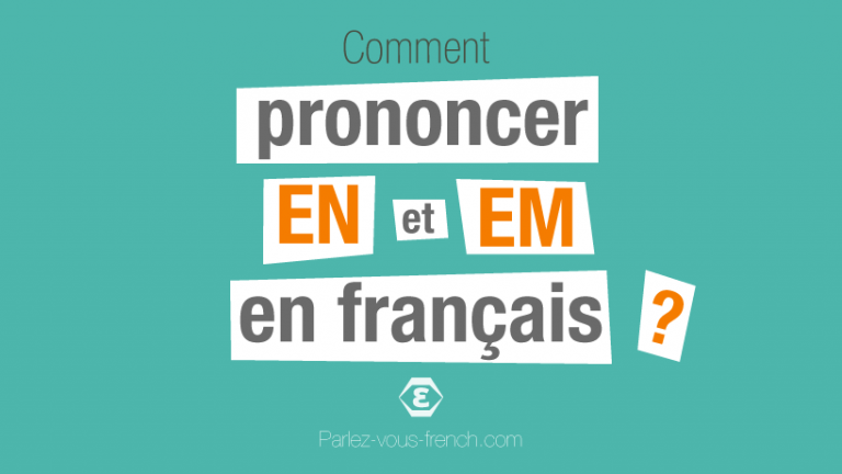Prononciation : Les lettres EN et EM | Parlez-vous French