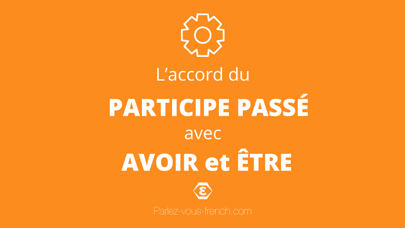 Accord du participe passé avec avoir et être | Parlez-vous French