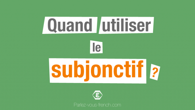 Quand utiliser le subjonctif présent ? - Parlez-vous French