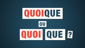 « Quoique » ou « Quoi que » ? - Parlez-vous French